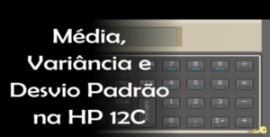 Desvio Padrão Amostral c/HP12C – Mestre Oséas da Matemática